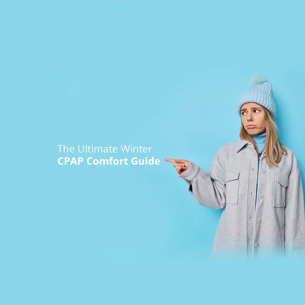 The Ultimate Winter CPAP Comfort Guide